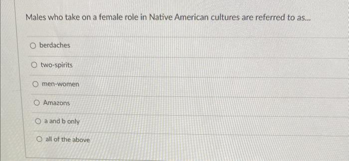 Males who take on a female role in Native American | Chegg.com