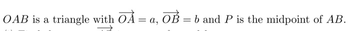 Solved OAB is a triangle with OÀ OẢ = a, OB = b and P is the | Chegg.com
