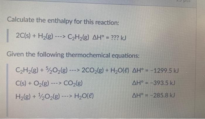 Solved Calculate the enthalpy for this reaction: 2C(s)+H2( | Chegg.com