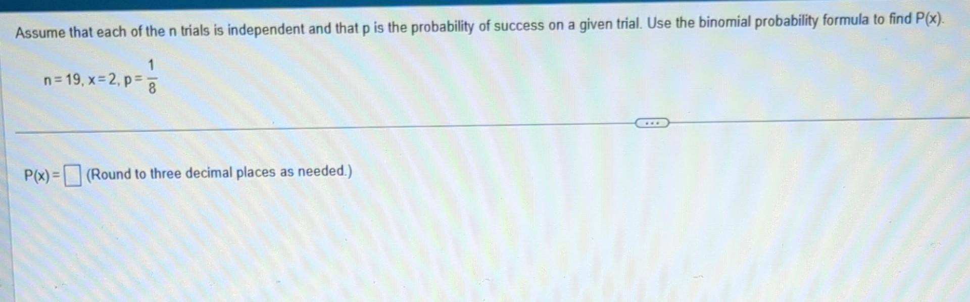Solved Assume that each of the n trials is independent and | Chegg.com