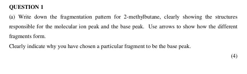 Solved QUESTION 1 (a) Write down the fragmentation pattern | Chegg.com