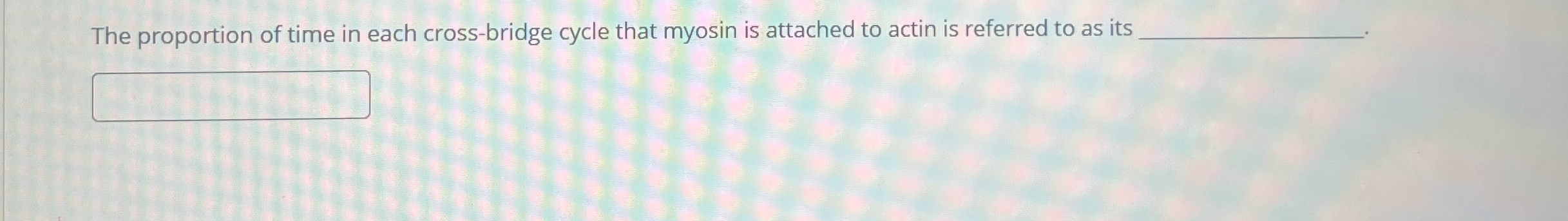Solved The proportion of time in each cross-bridge cycle | Chegg.com