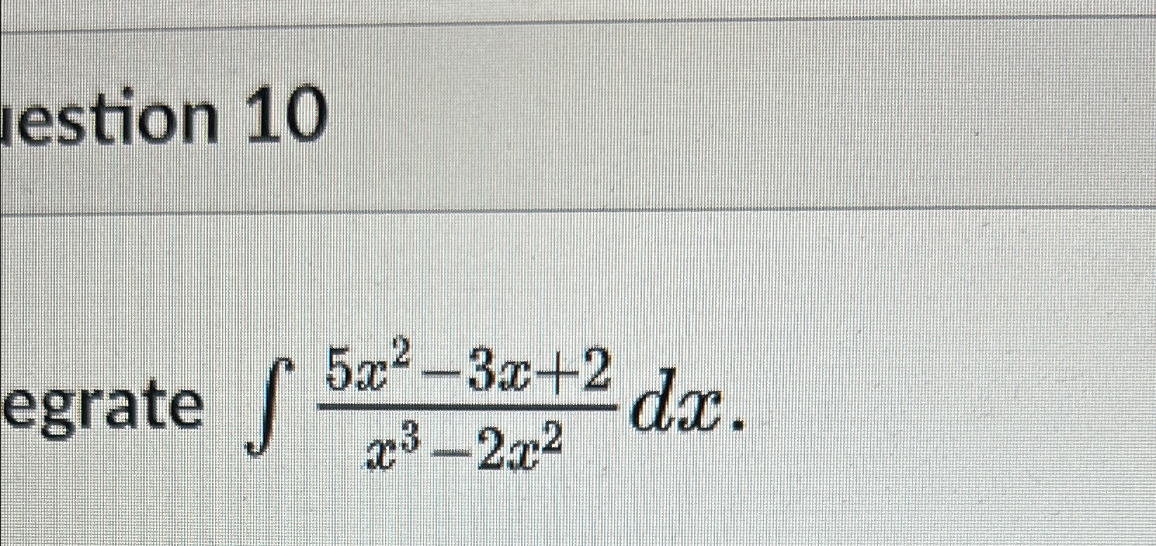 Solved Iestion 10egrate ∫5x2-3x+2x3-2x2dx | Chegg.com Solved Iestion 10egrate ∫5x2-3x+2x3-2x2dx | Chegg.com