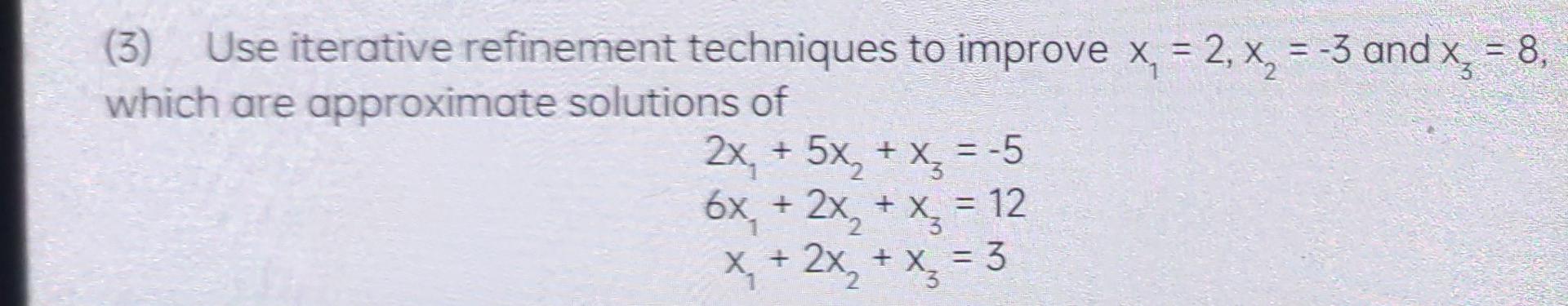 Solved (3) Use iterative refinement techniques to improve | Chegg.com