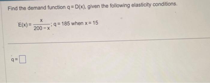 Solved Find the demand function q=D(x), given the following | Chegg.com