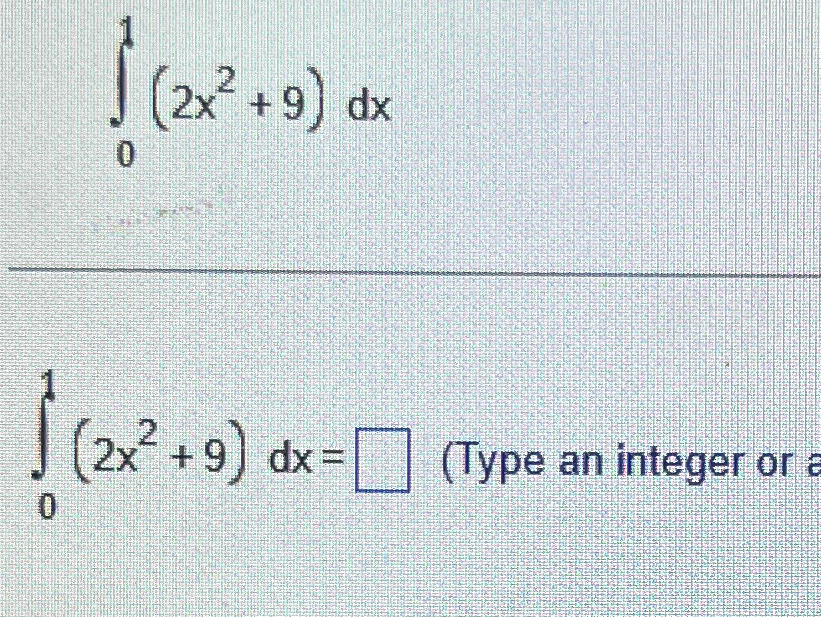 Solved ∫01(2x2+9)dx∫01(2x2+9)dx=(Type an integer or | Chegg.com