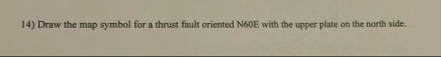 Draw the map symbol for a thrust fault oriented N60E | Chegg.com