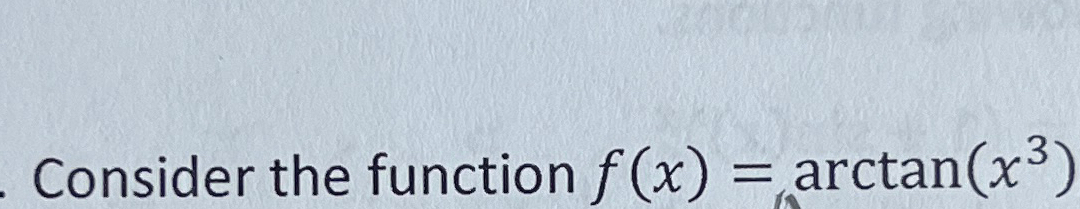 Solved Consider the function f(x)=arctan(x3) | Chegg.com