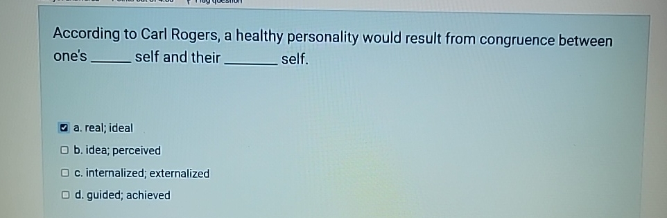 Solved According to Carl Rogers, a healthy personality would | Chegg.com