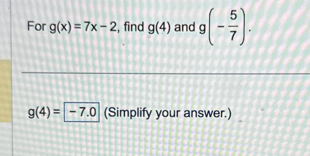 Solved For g(x)=7x-2, ﻿find g(4) ﻿and g(-57)g(4)=(Simplify | Chegg.com
