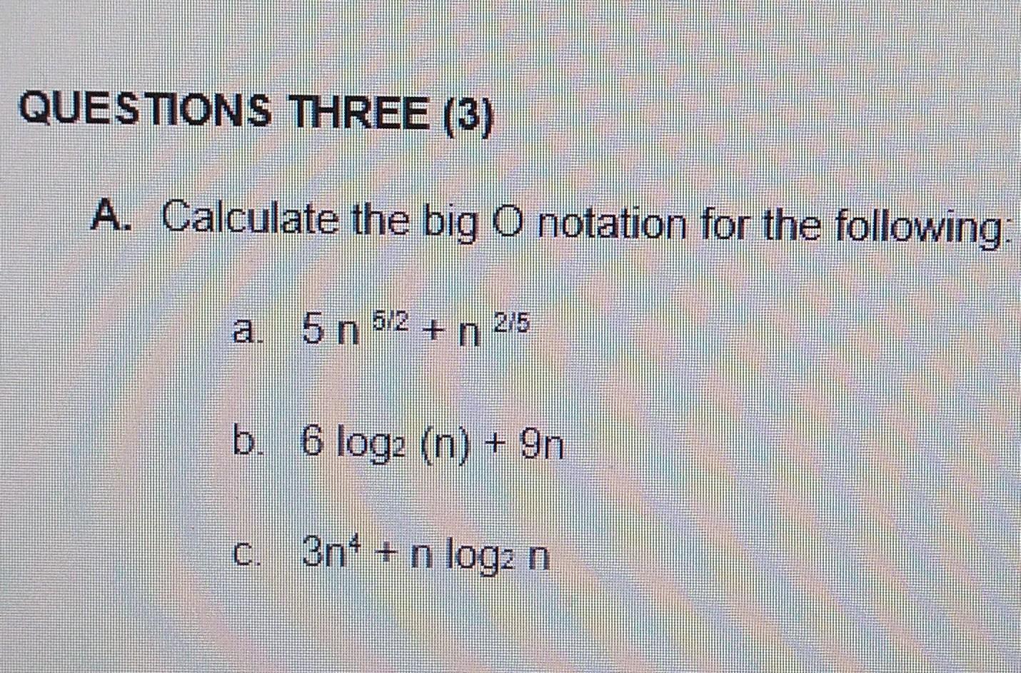 Solved QUESTIONS THREE (3) A. Calculate the big O notation | Chegg.com