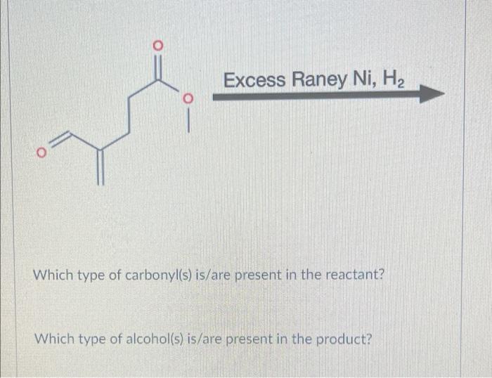 Solved Excess Raney Ni, H2 O Which type of carbonyl(s) | Chegg.com
