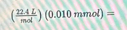 Solved (22.4(L)(mol))(0.010mmol)= | Chegg.com