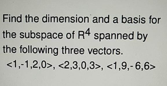 Solved Find the dimension and a basis for the subspace of R4 | Chegg.com