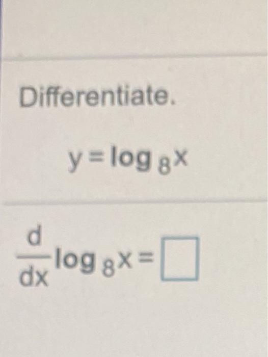 Solved Differentiate y = log8 x derivative of log8 x for x = | Chegg.com
