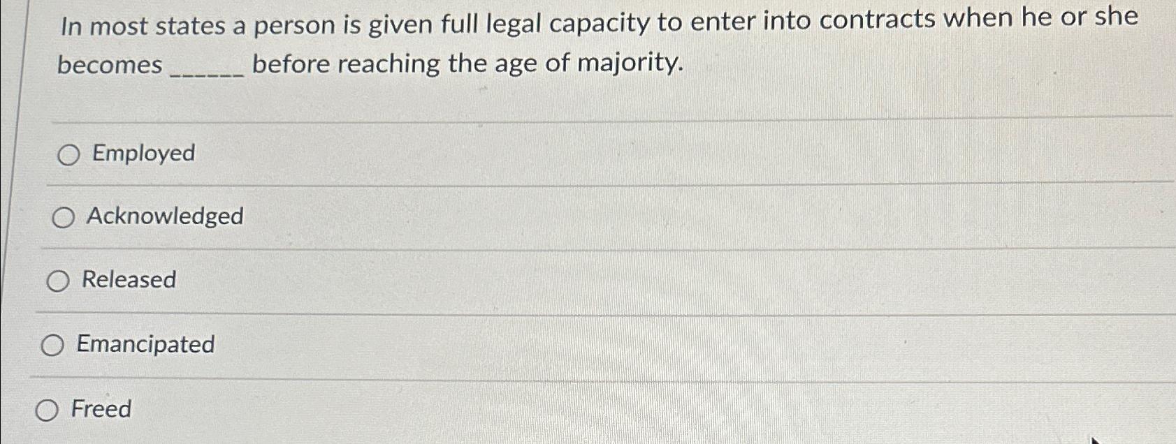 Solved In most states a person is given full legal capacity | Chegg.com