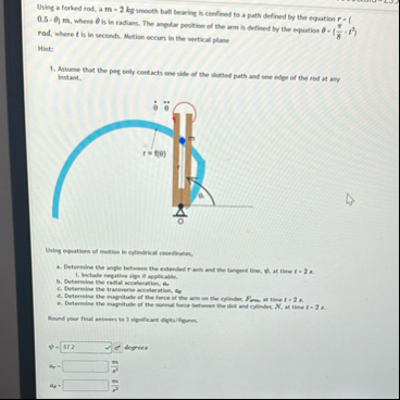 Solved Using a forked rod, a m=2kg ﻿smooth ball bearing is | Chegg.com