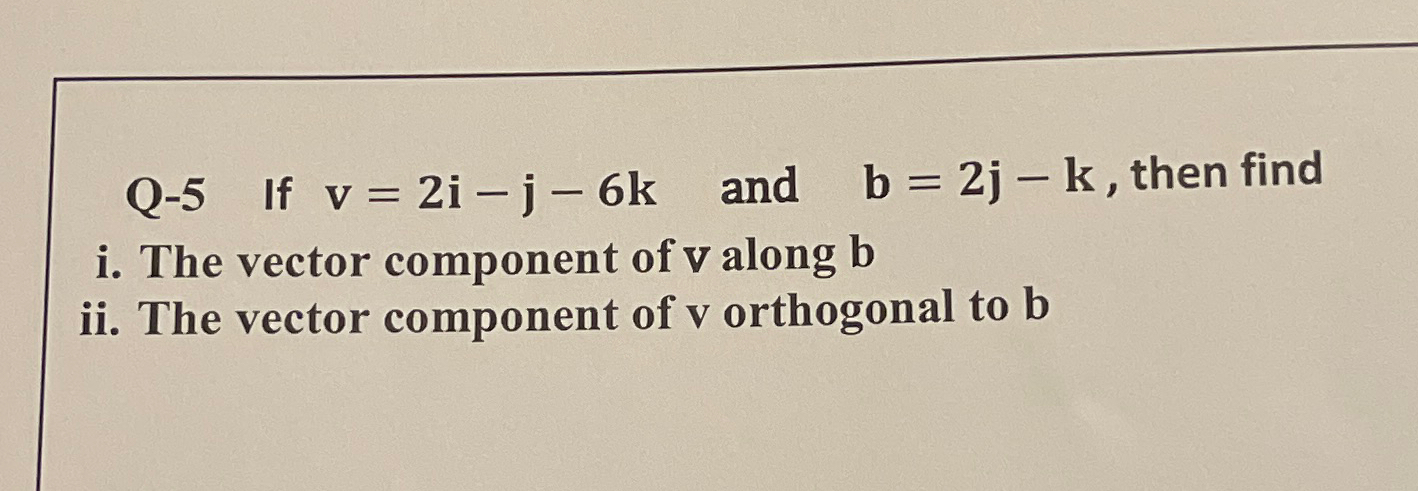 Solved Q-5 ﻿If v=2i-j-6k ﻿and b=2j-k, ﻿then findi. ﻿The | Chegg.com