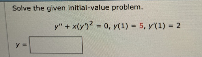 Solved Solve the given initial-value problem. y" + x[yº2 = | Chegg.com