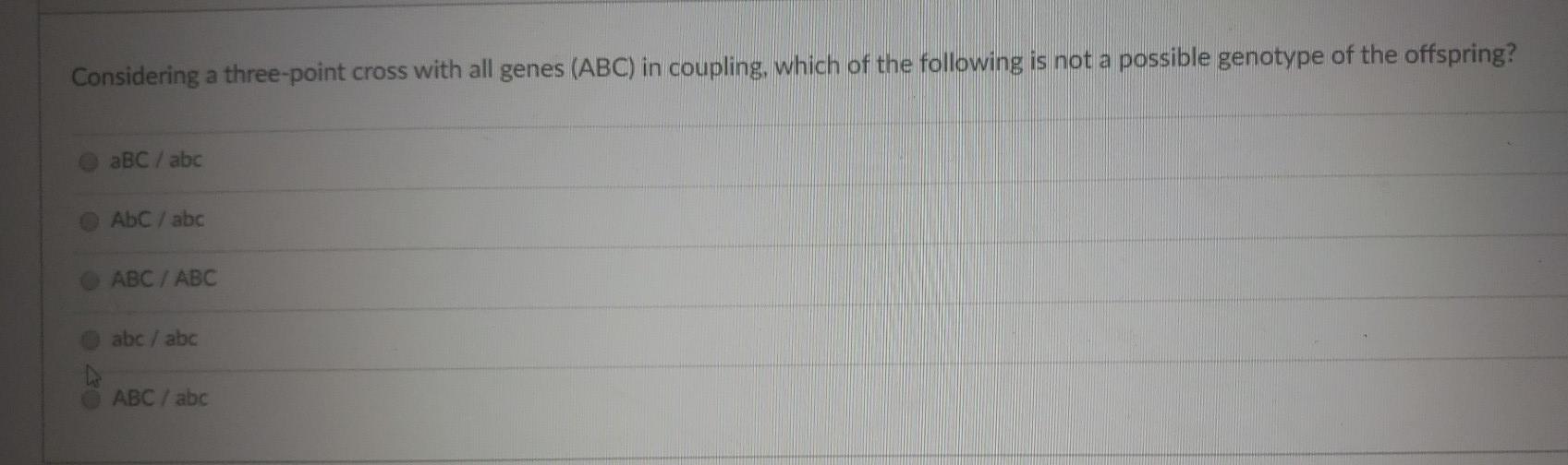 Solved Considering a three-point cross with all genes (ABC) | Chegg.com