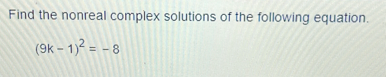 Solved Find the nonreal complex solutions of the following | Chegg.com
