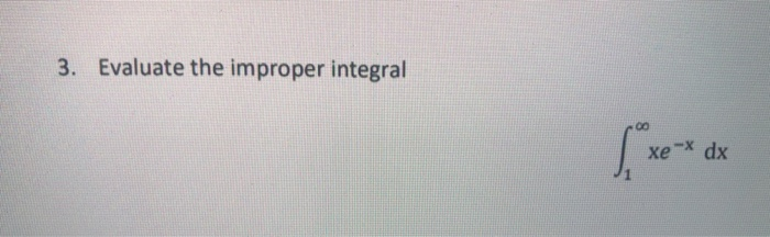 Solved 3. Evaluate the improper integral sx xex dx | Chegg.com