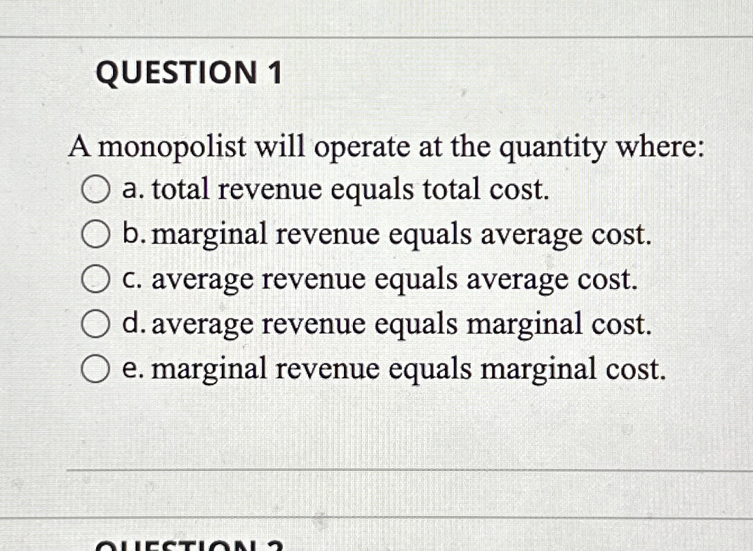 Solved QUESTION 1A monopolist will operate at the quantity | Chegg.com
