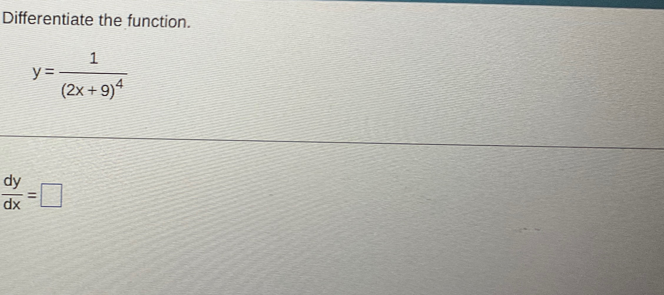 Solved Differentiate the function.y=1(2x+9)4dydx= | Chegg.com