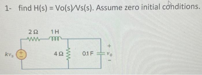 Solved 1- find H(s)=Vo(s)Ws(s). Assume zero initial | Chegg.com