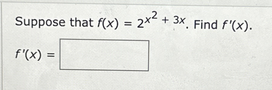 Solved Suppose that f(x)=2x2+3x. ﻿Find f'(x)f'(x)= | Chegg.com