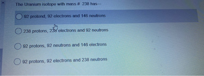 Solved The Uranium isotope with mass # 238 has 92 protond, | Chegg.com