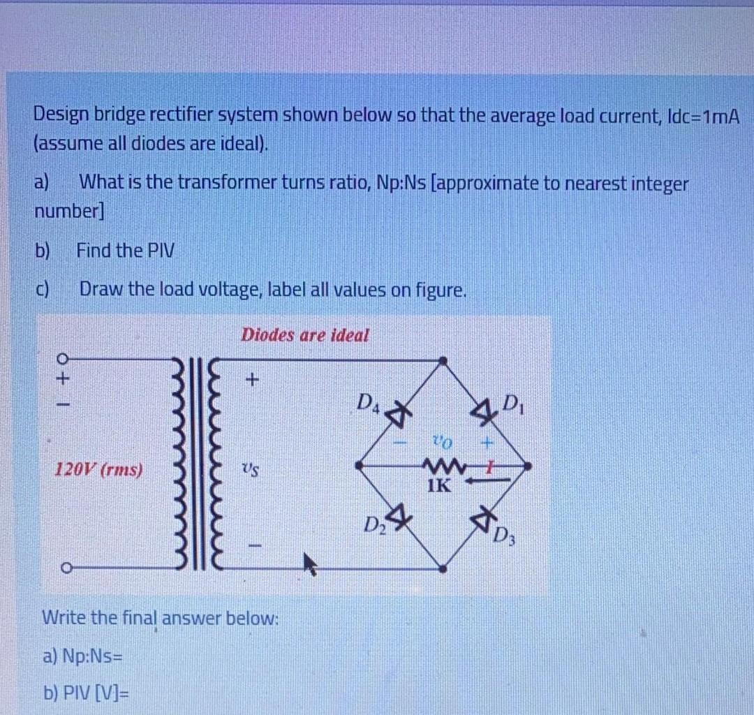 Solved Design bridge rectifier system shown below so that | Chegg.com