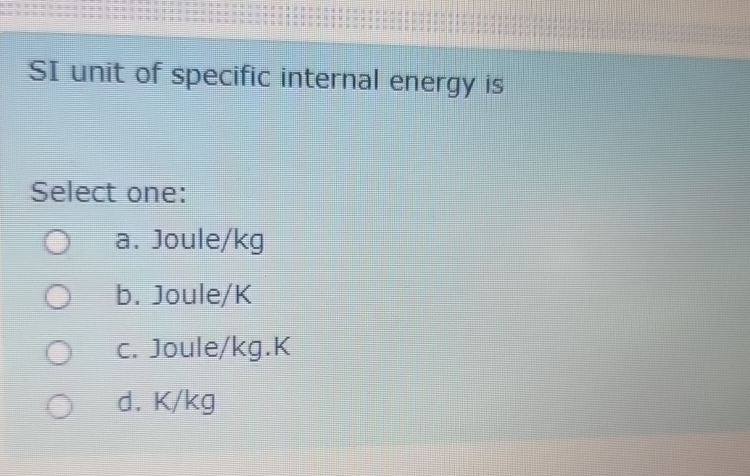 Solved SI unit of specific internal energy isSelect one:a. | Chegg.com