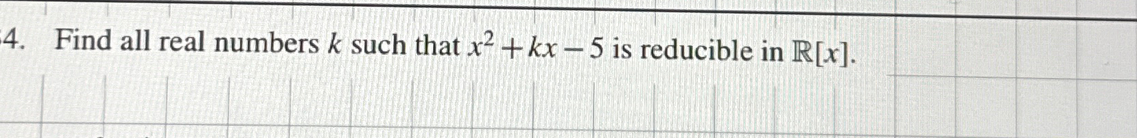 Solved Find all real numbers k ﻿such that x2+kx-5 ﻿is | Chegg.com
