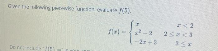 Solved Given the following piecewise function, evaluate | Chegg.com
