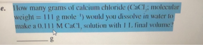 Solved e. Tlow many grams of calcium chloride (CaCl; | Chegg.com