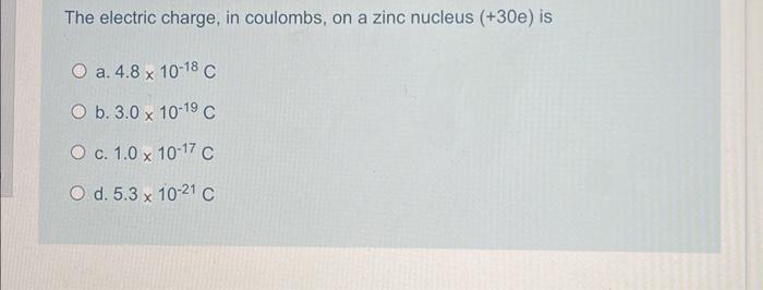 Solved The electric charge, in coulombs, on a zinc nucleus | Chegg.com