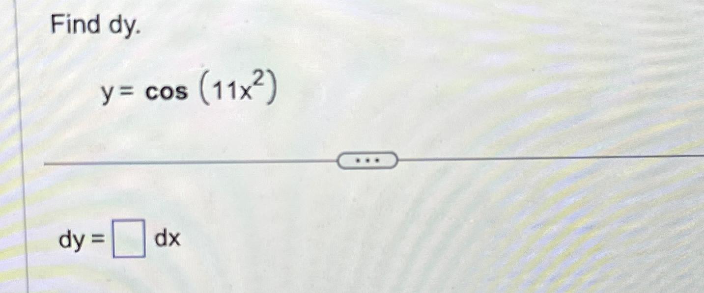 Solved Find dy.y=cos(11x2)dy=,dx | Chegg.com