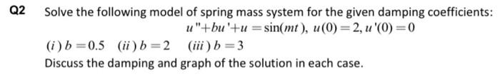 Solved 2 Solve the following model of spring mass system for | Chegg.com