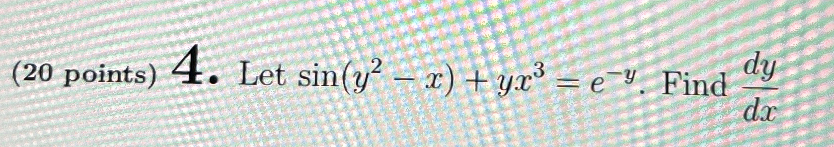 Solved (20 ﻿points) 4. ﻿Let sin(y2-x)+yx3=e-y. ﻿Find dydx | Chegg.com