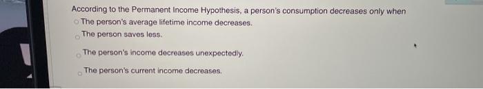 Solved The Permanent Income Hypothesis is a specific example | Chegg.com
