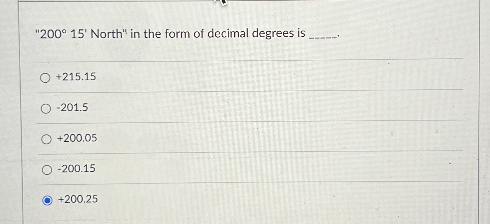 " 200°15' ﻿North" in the form of decimal degrees is | Chegg.com