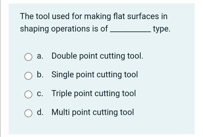 Solved The tool used for making flat surfaces in shaping | Chegg.com