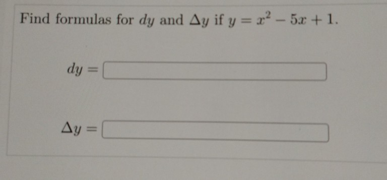 Solved Find formulas for dy and Ay if y = x2 - 5x +1. dy = | Chegg.com