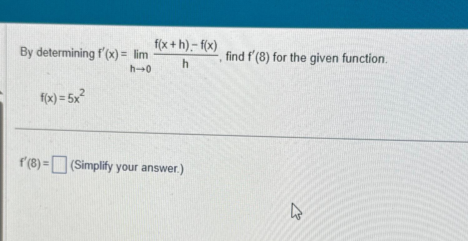 Solved By determining f'(x)=limh→0f(x+h)-f(x)h, ﻿find f'(8) | Chegg.com