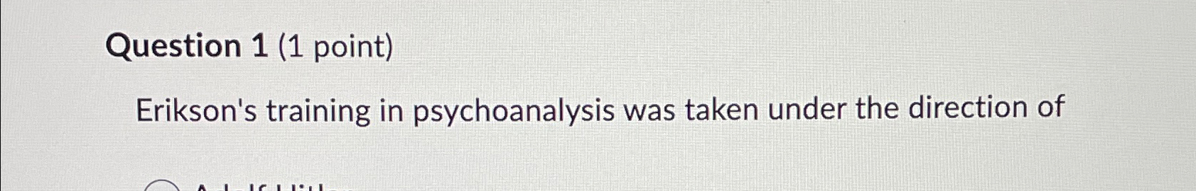 Solved Question 1 (1 ﻿point)Erikson's training in | Chegg.com