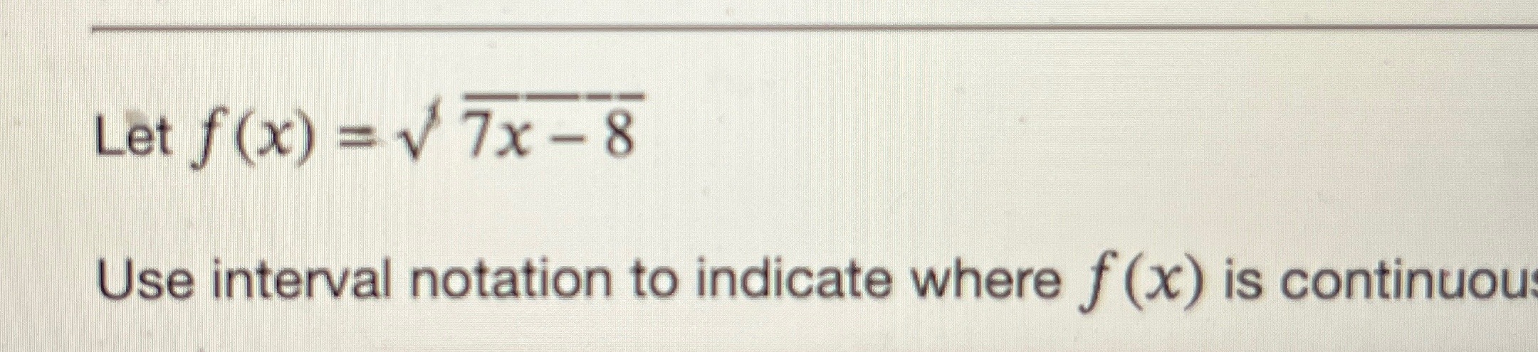 Solved Let f(x)=7x-83Use interval notation to indicate where | Chegg.com