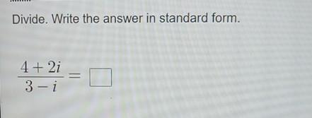 Solved Divide. Write the answer in standard form.4+2i3-i= | Chegg.com