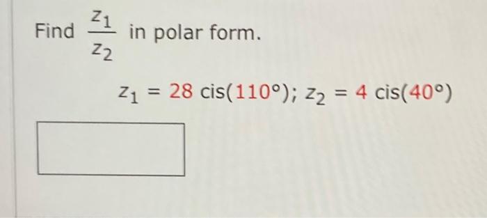 Solved Find z2z1 in polar form. z1=28cis(110∘);z2=4cis(40∘) | Chegg.com