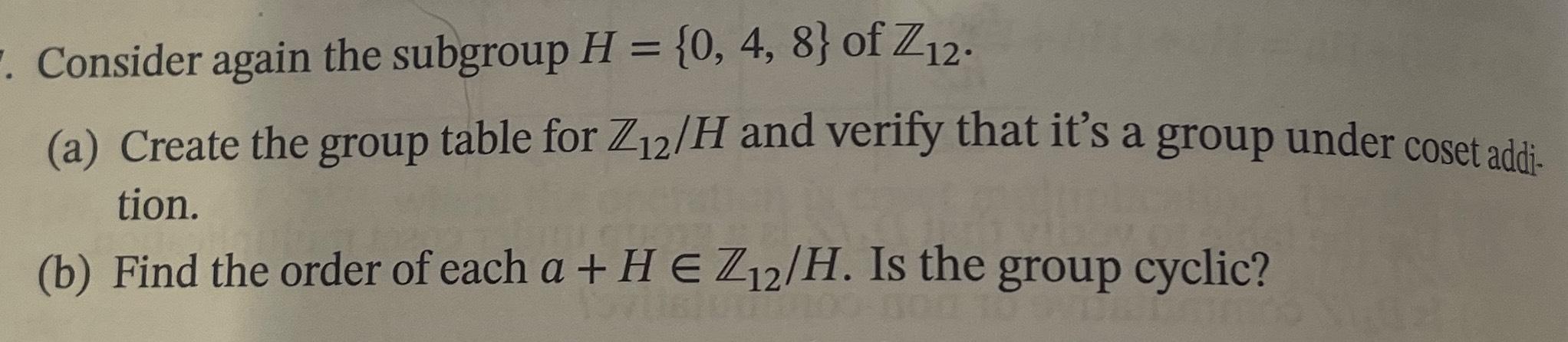 Solved Consider again the subgroup H={0,4,8} ﻿of Z12.(a) | Chegg.com